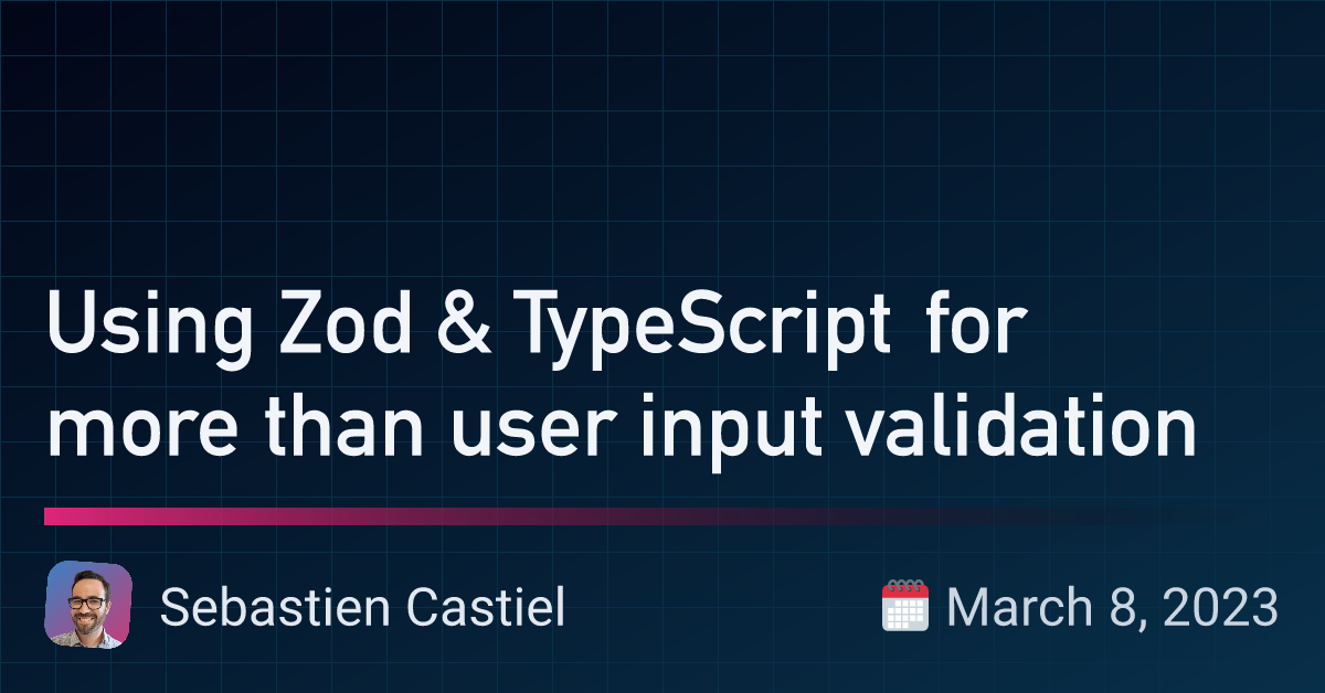 Using Zod And Typescript For More Than User Input Validation